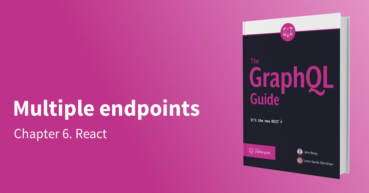 Multiple endpoints - 6. React - The GraphQL Guide Multiple endpoints - 6. React - The GraphQL Guide